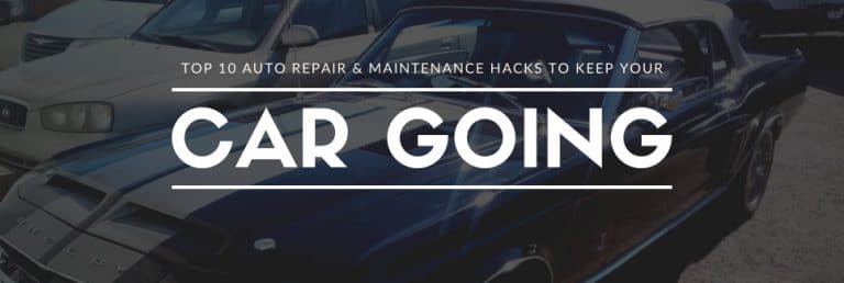 Top 10 Auto Repair & Maintenance Hacks to Keep Your Car Going